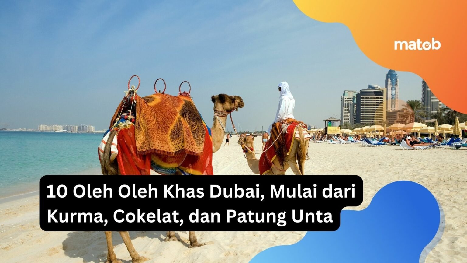 10 Oleh Oleh Khas Dubai, Mulai dari Kurma, Cokelat, dan Patung Unta ...