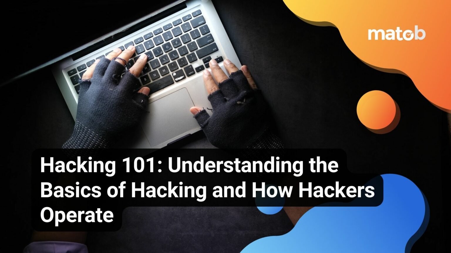 Hacking 101: Understanding How Hackers Operate